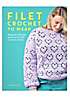 Filet Crochet To Wear: Beginner-Friendly Pattern Book For Filet Crochet ...